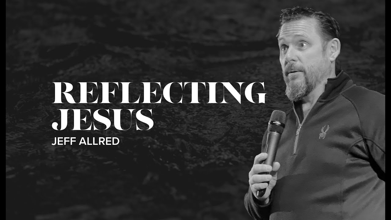 Jeff Allred- Reflecting Jesus - YouTube