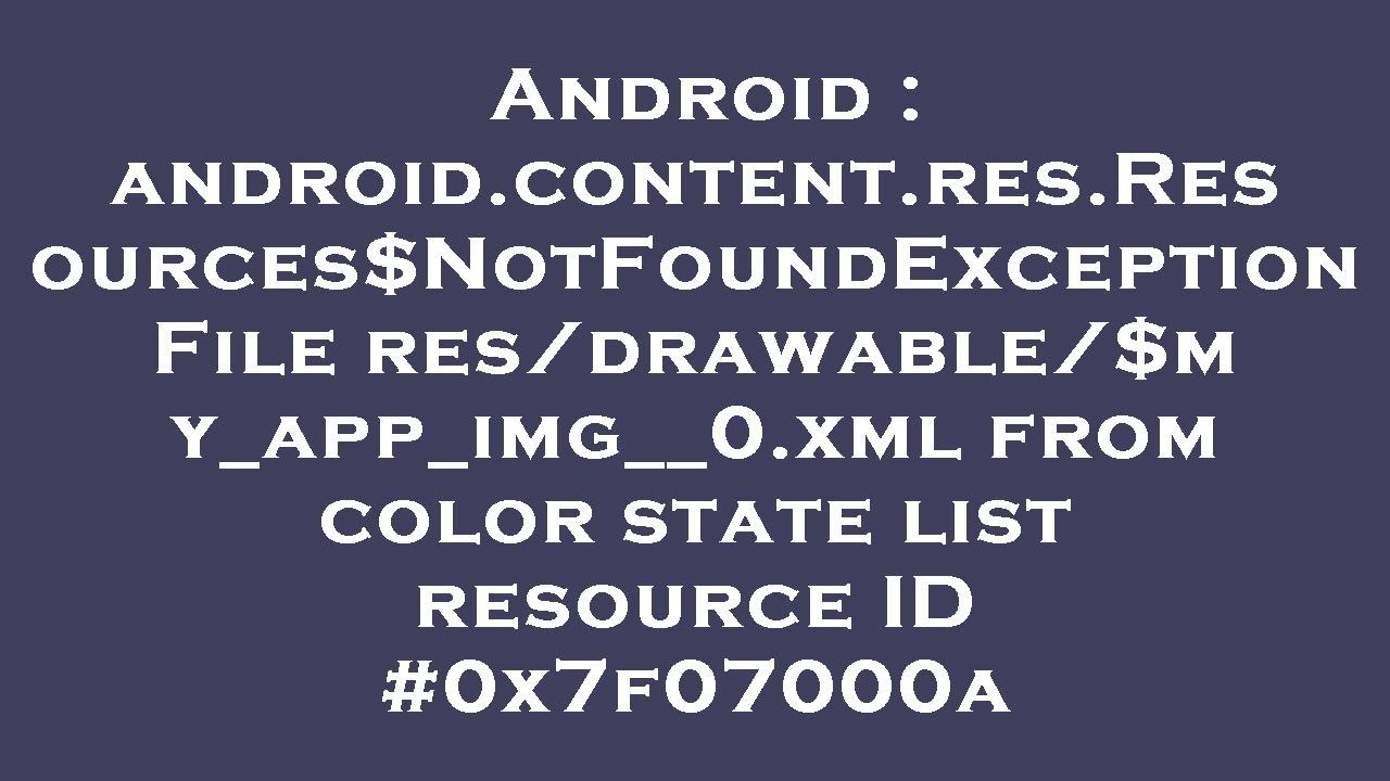 Android Ntent Res Resources Notfoundexception File Res Drawable My App Img 0 Xml
