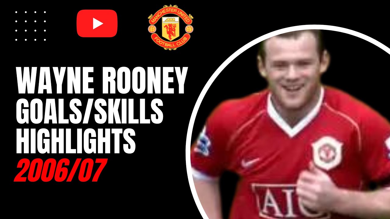 Wayne Rooney Goals/Skills Highlights 2006/07 - YouTube