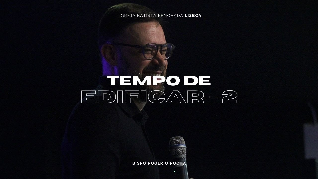 TEMPO DE EDIFICAR - 2 | BISPO ROGÉRIO ROCHA - YouTube