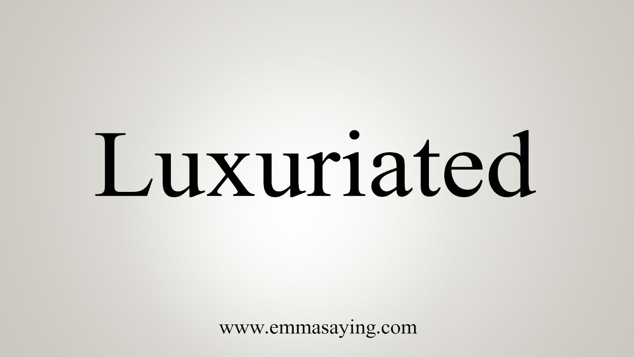 How To Say Luxuriated - YouTube