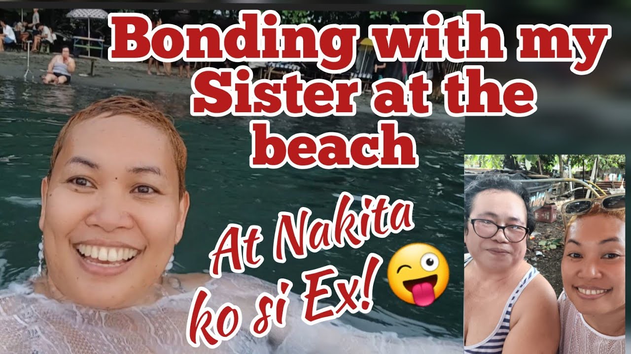 BONDING WITH MY SISTER AT THE BEACH: SA DAGAT NA AKING KINALAKIHAN ## ...