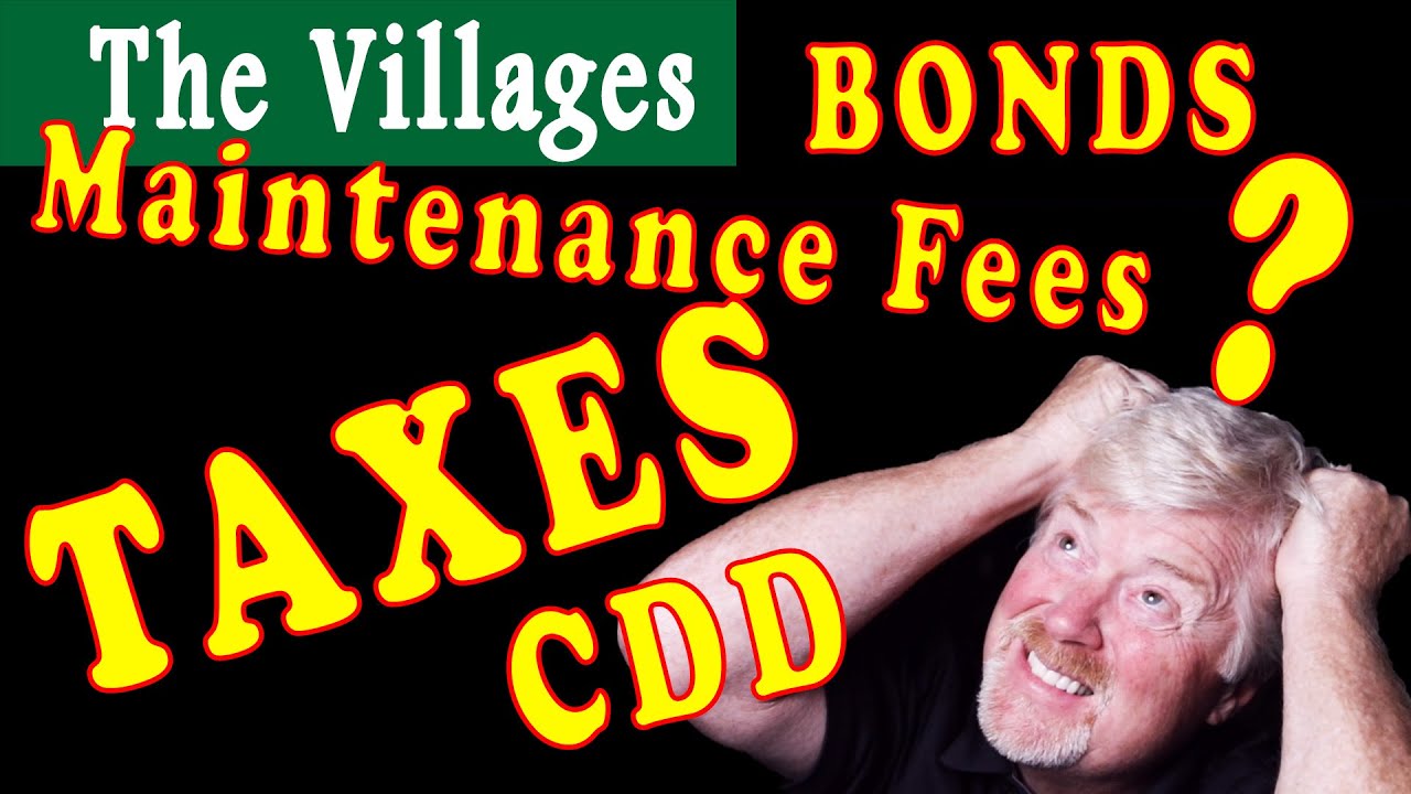 The Villages, Bonds, Taxes, Maintenance Fees and the CDD. What are they and why do we pay them ...