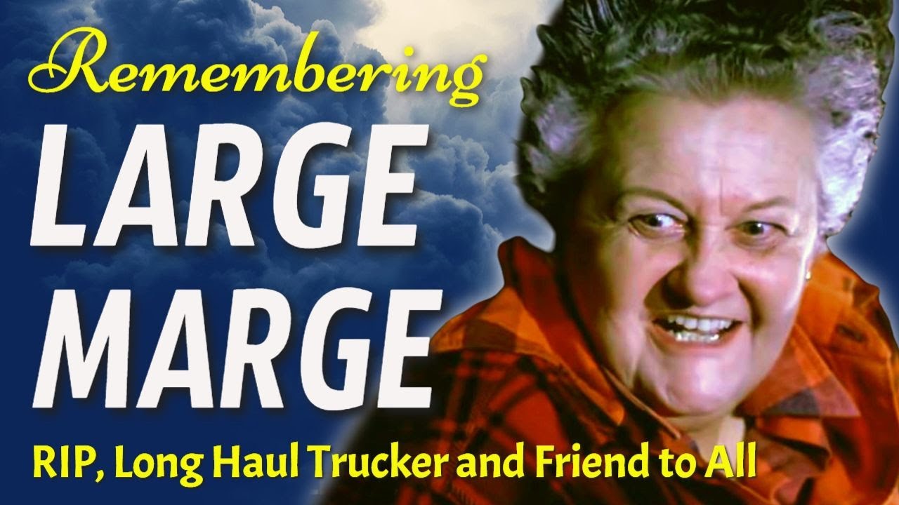 Remembering Large Marge - Tragic Long Haul Trucker and Friend to All ...