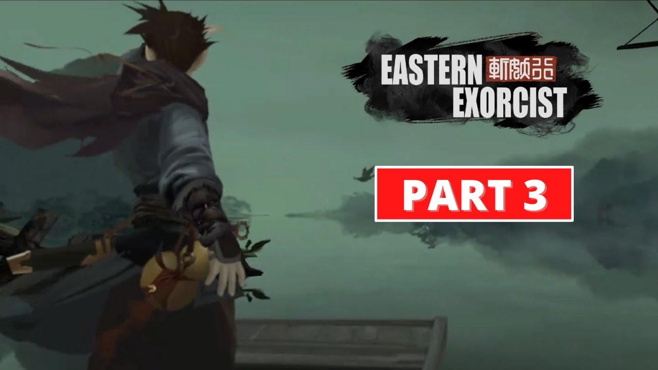Eastern Exorcist - Gameplay Walkthrough - Part 3 - 4K 60FPS PC ULTRA ...