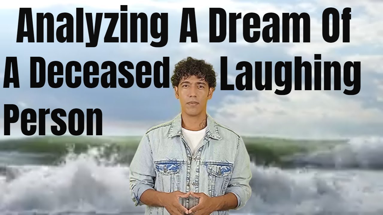 Analyzing A Dream Of A Deceased Person Laughing - YouTube