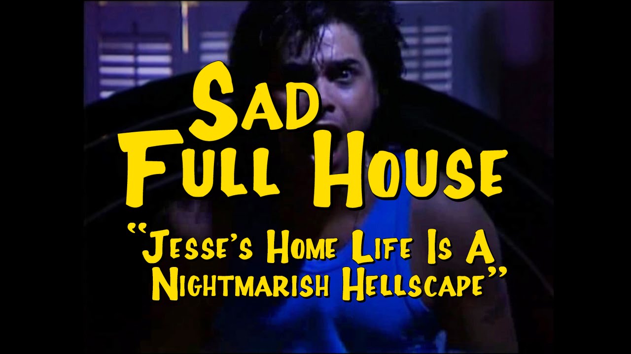 Sad Full House: "Jesse's Home Life Is A Nightmarish Hellscape" - YouTube