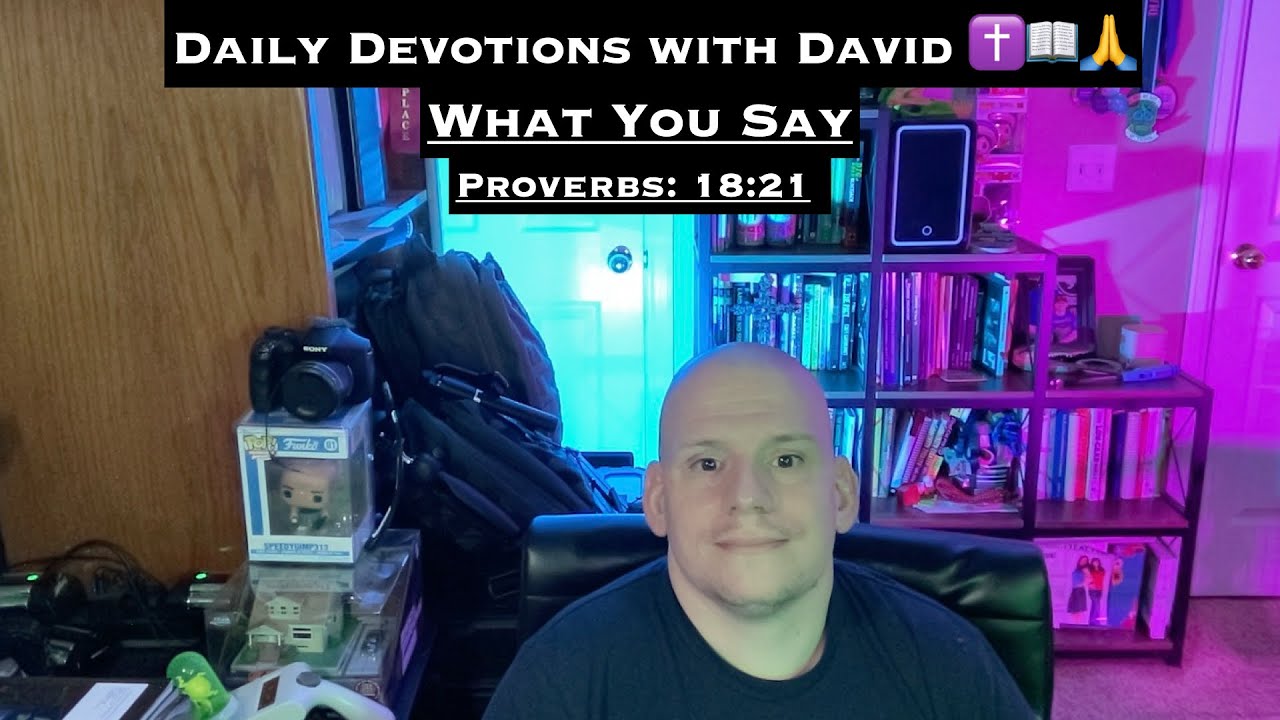Daily Devotions with David: What You Say: (Proverbs: 18:21) ️📖🙏 - YouTube