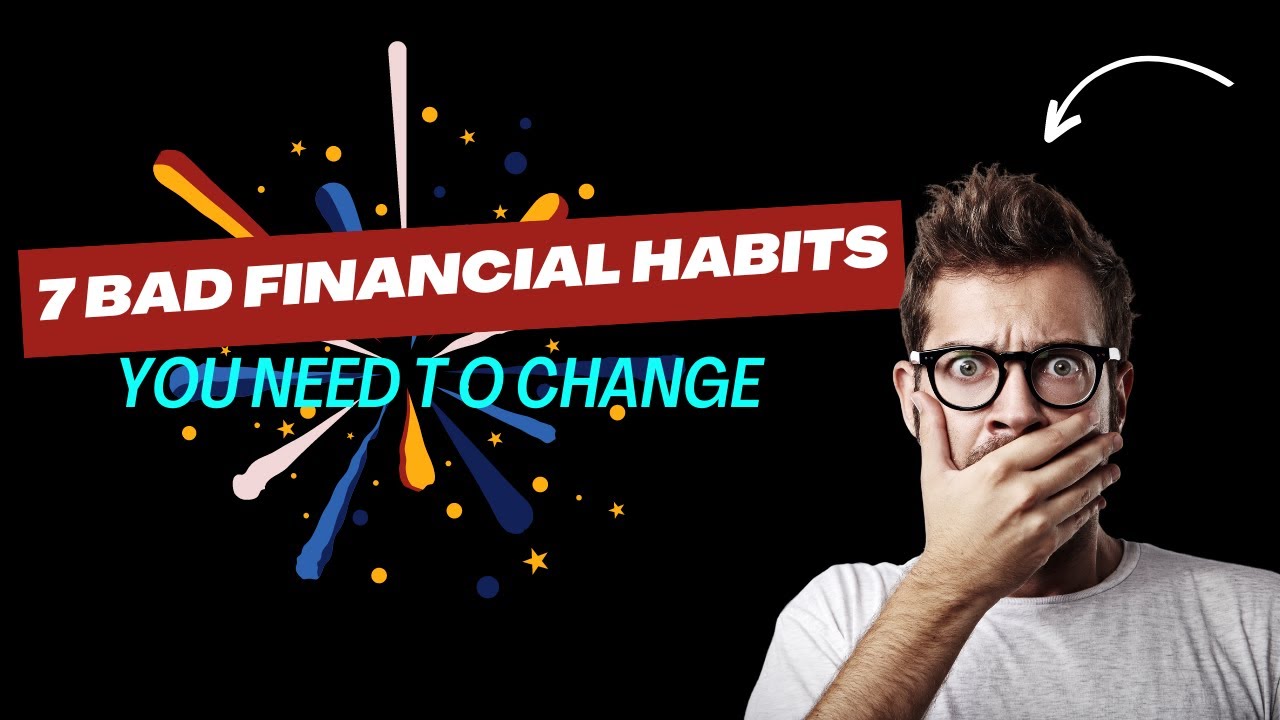 7 Bad Financial Habits You Need To Change - YouTube