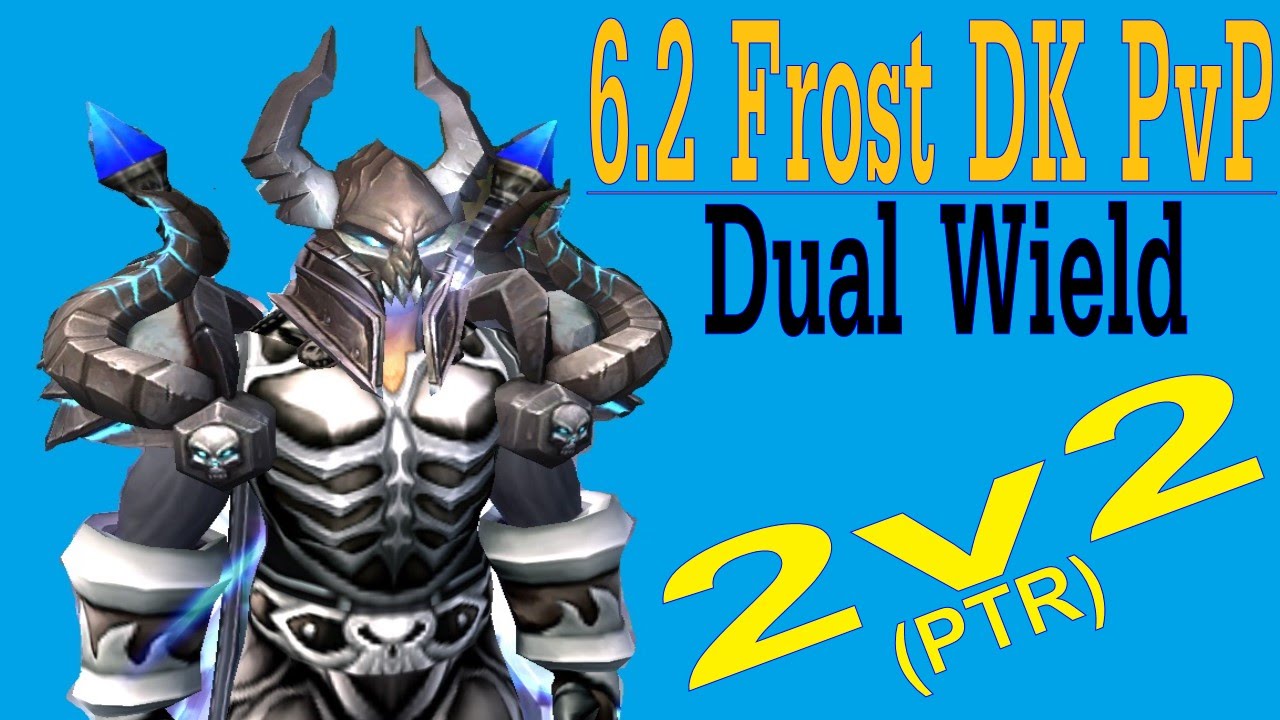 6.2 Frost DK Dual Wield PvP - 2v2 Frost Strikes Power! - YouTube