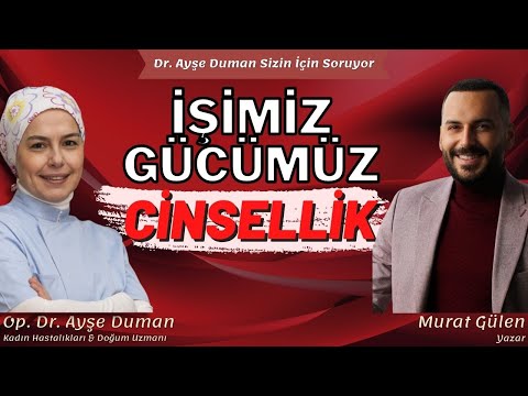 İşimiz Gücümüz Cinsellik | Yazar Murat Gülen | Op. Dr. Ayşe Duman