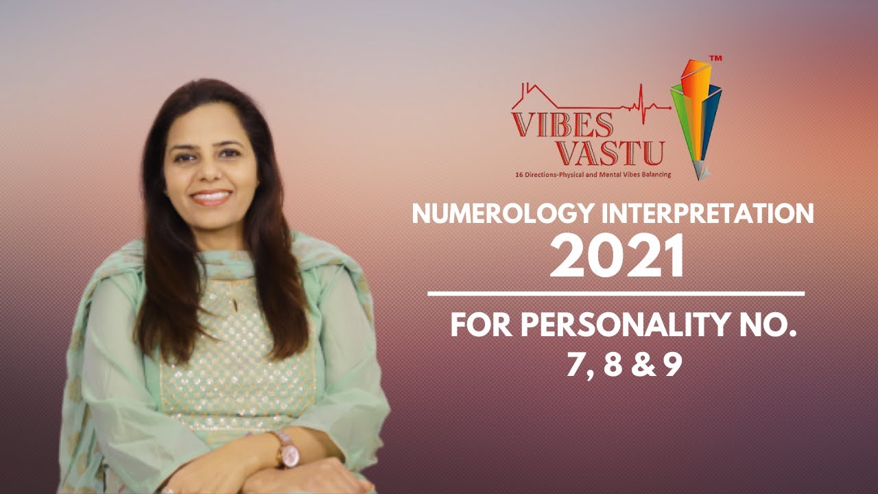 NUMEROLOGY INTERPRETATIONS 2021 | For Personality No. 7, 8 & 9 ...