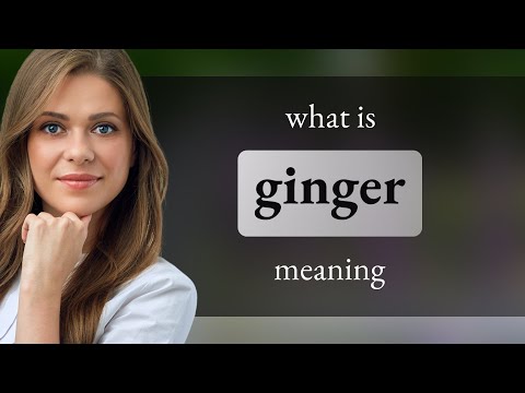 Ginger — GINGER meaning