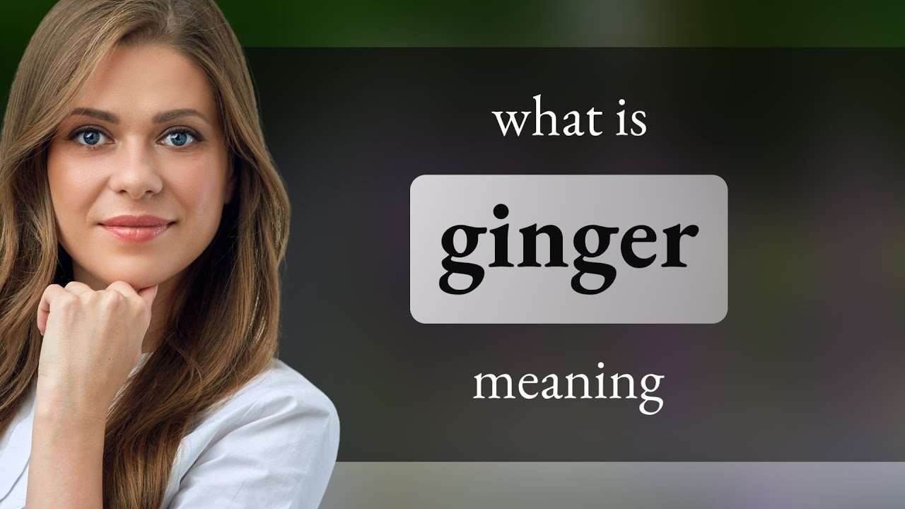 Ginger — GINGER meaning - YouTube