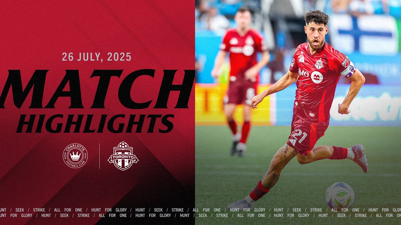MATCH HIGHLIGHTS: Charlotte FC vs. Toronto FC | July 26, 2025 - YouTube