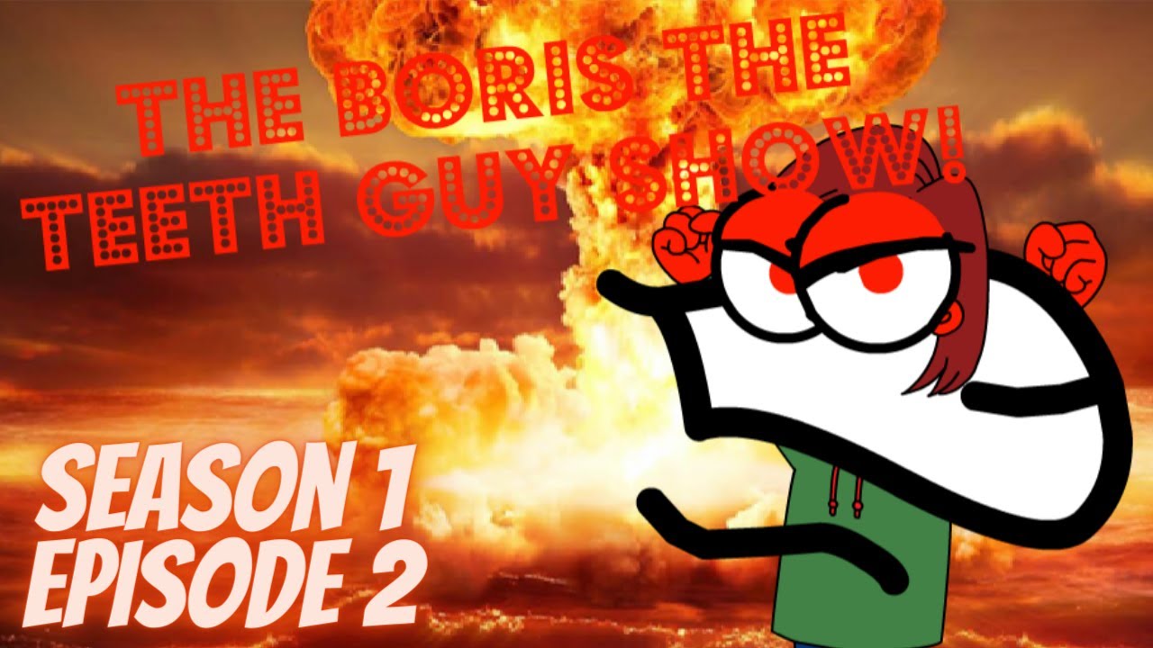 The Boris The Teeth Guy Show! S1E2 | Boris The Teeth Guy Hijacks An ...