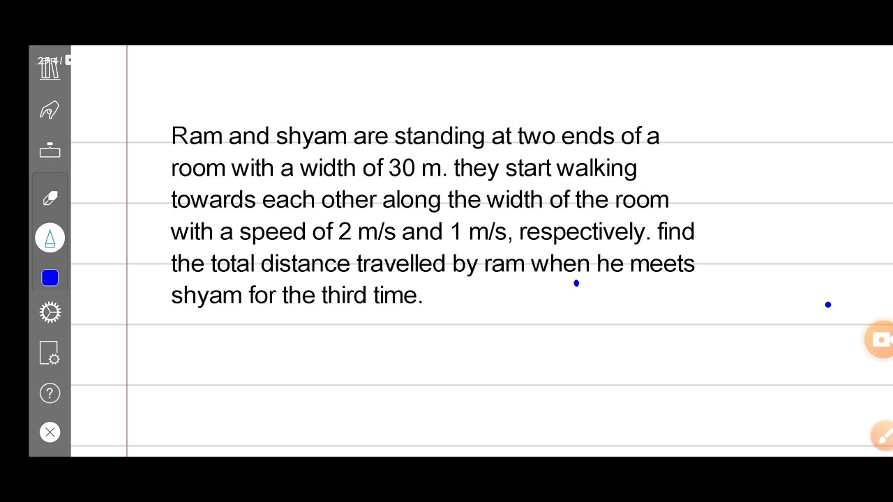 Ram and shyam are standing at two end of room. find total dist by ram ...