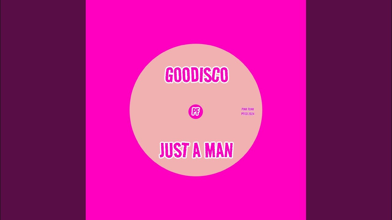 Just a Man - GooDisco: Song Lyrics, Music Videos & Concerts