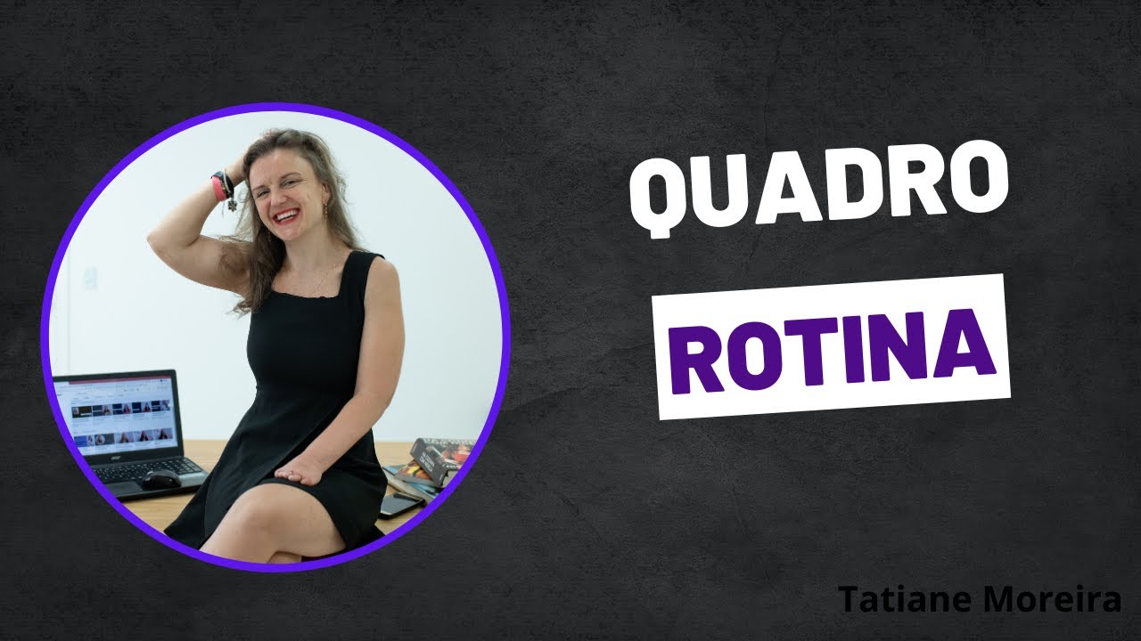 QUADRO ROTINA: ESTRATÉGIA PARA DAR FLUIDEZ A SUA ROTINA I TATIANE ...