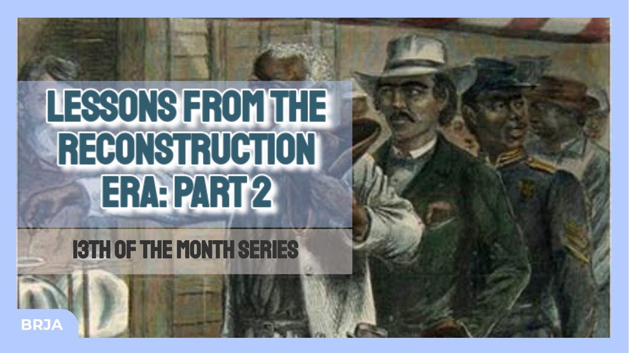 13th Series: Lessons from the Reconstruction Era Part II - YouTube