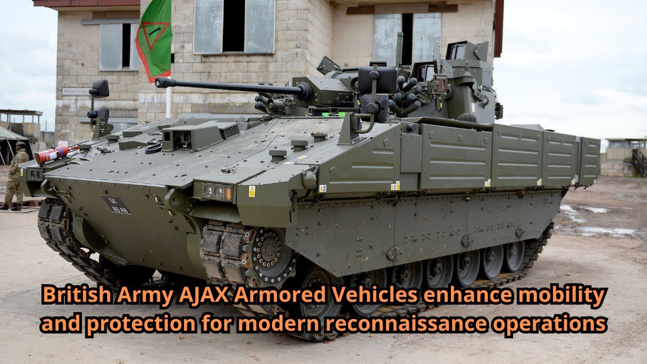 British Army AJAX Armored Vehicles enhance mobility and protection for ...