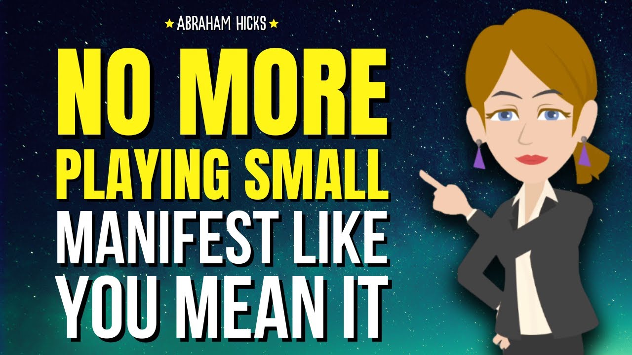 No More Playing Small - Manifest Like You Mean It Abraham Hicks 2025 ...