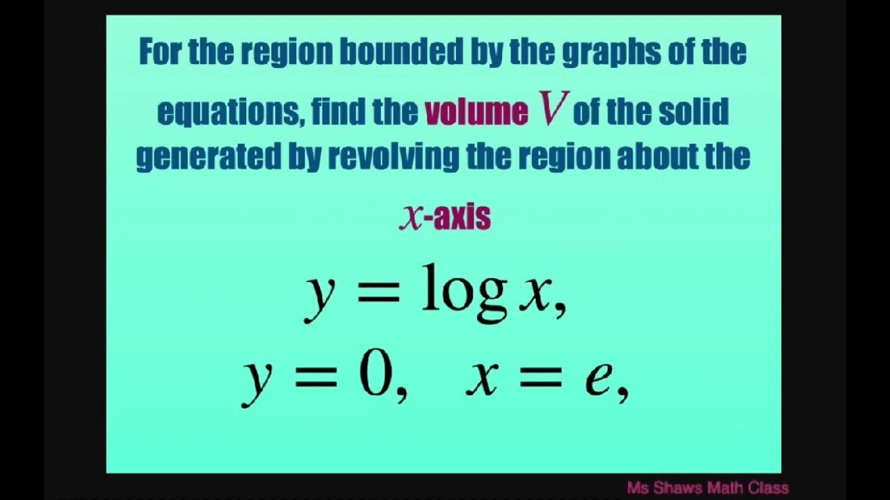 Find Volume Of Solid Generated By Revolving The Region About X Axis For Find Volume Of Solid Generated By Revolving The Region About X Axis For