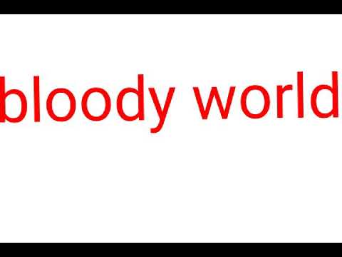 Bloody world - YouTube