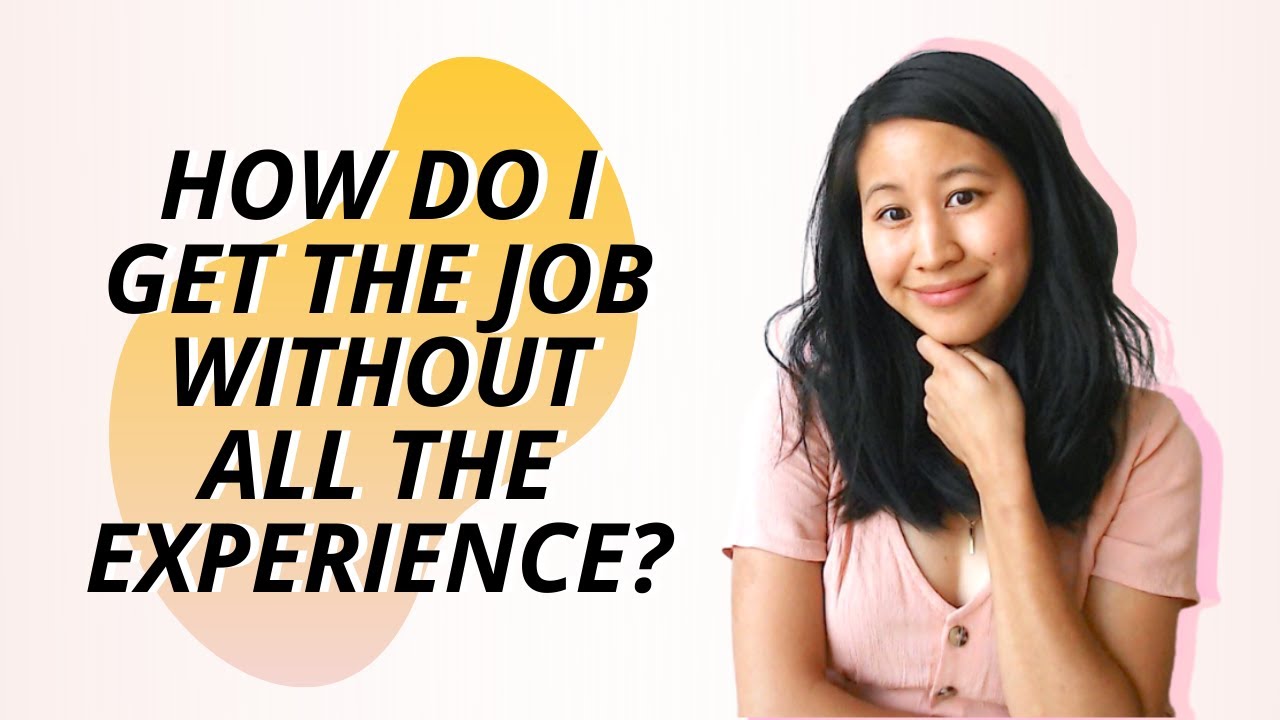How Do I Get The Job Without All The Experience YouTube How Do I Get The Job Without All The Experience YouTube