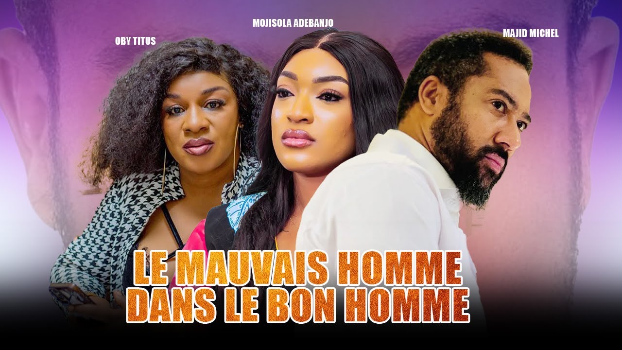 LE MAUVAIS HOMME DANS LE BON HOMME ll MAJID MICHAEL, OBY TITUS ET MOJISOLA ADEBANJO - YouTube