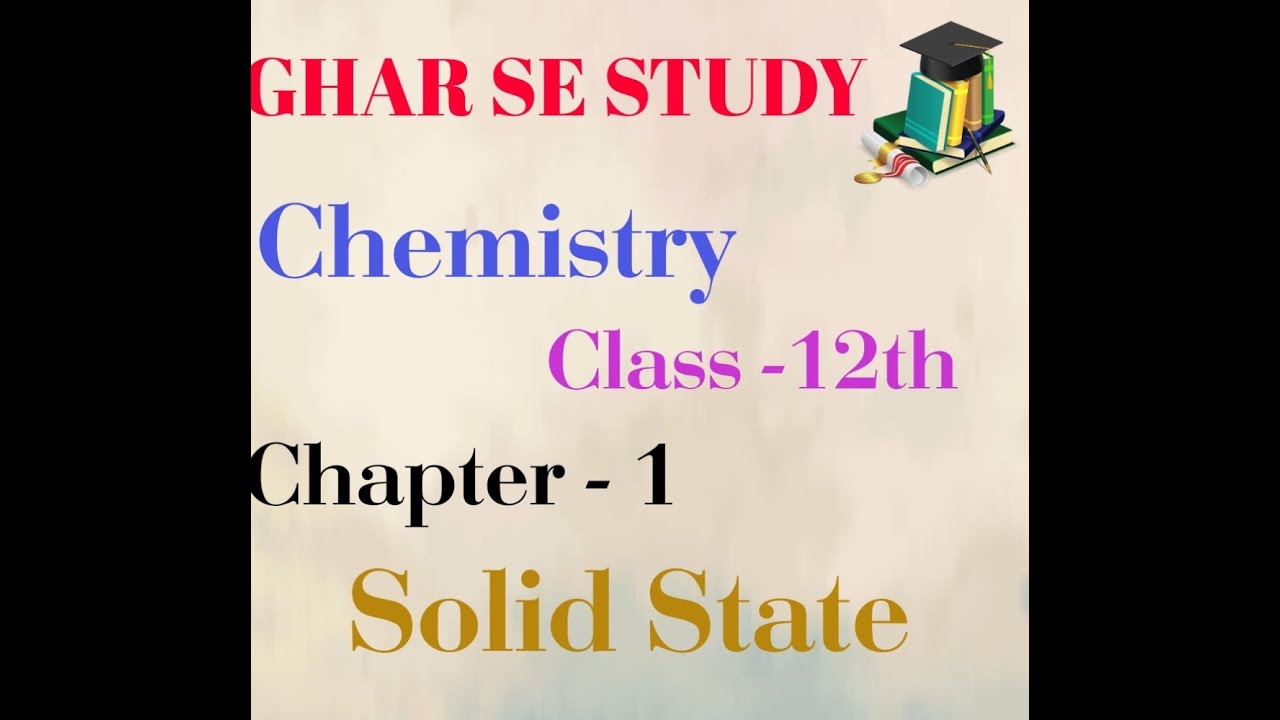 Class 12th || Chemistry || Chapter 1 || Solid State || Part 1 - YouTube