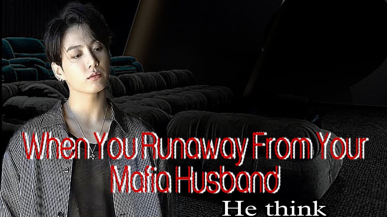 When you run away from your mafia husband jungkook ff •||• jungkook ff ...