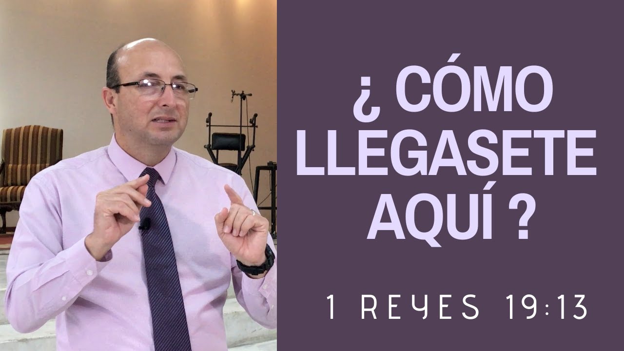TEMA: “¿CÓMO LLEGASTE AQUÍ?” 1 REYES 19:13 - YouTube