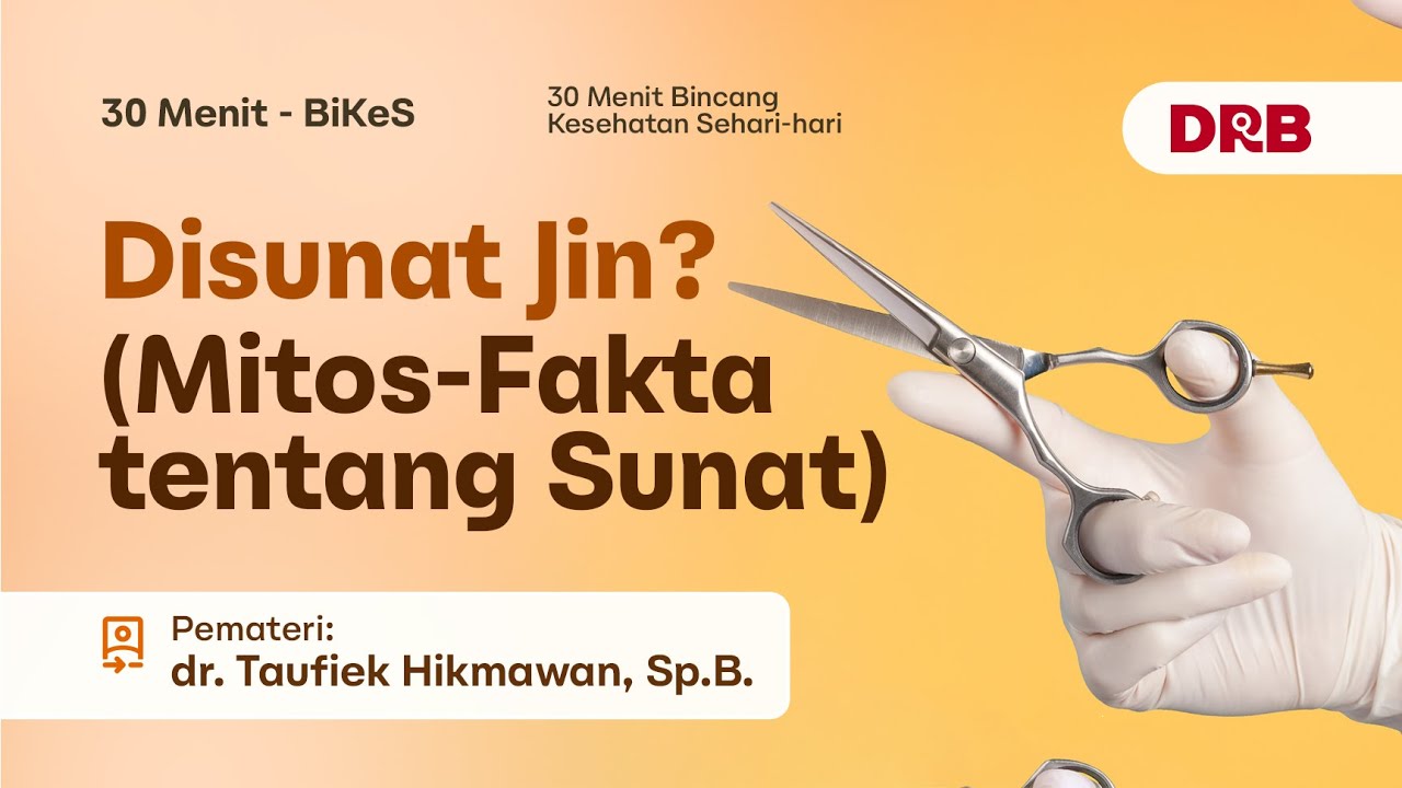 30 BiKeS - Disunat Jin (Mitos-Fakta tentang Sunat) | dr. Taufiek Hikmawan, Sp.B. - YouTube
