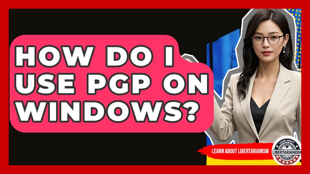 How Do I Use PGP On Windows? - Learn About Libertarianism - YouTube