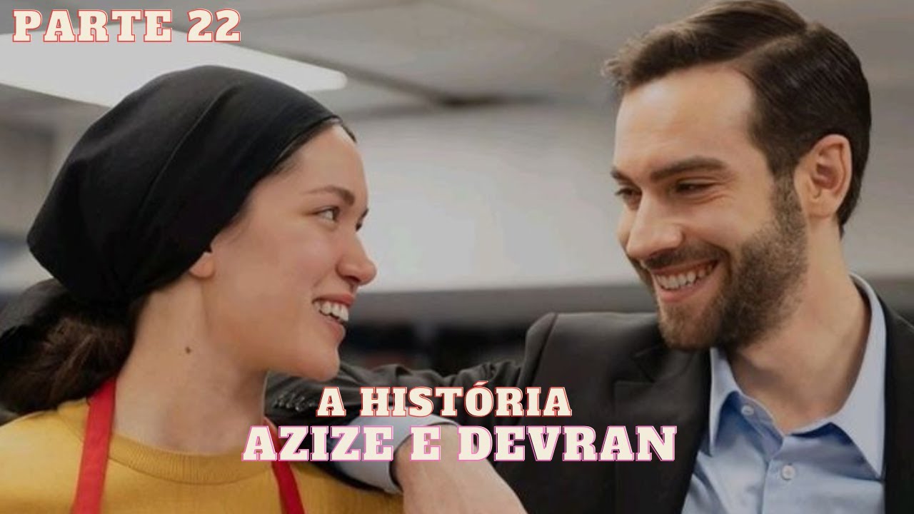 A HISTÓRIA DE AZIZE E DEVRAN [PARTE 22] (DUBLADO) | MARCADOS PELO ...