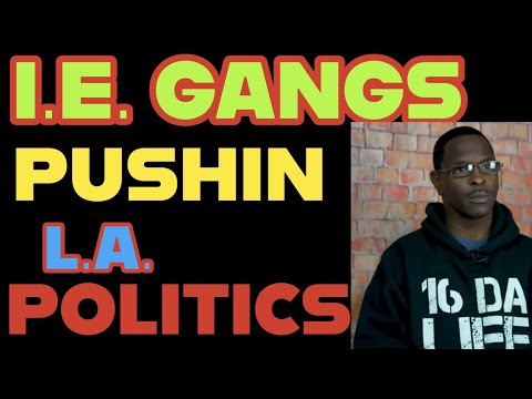 SHOULD I.E. GANGS PUSH L.A. POLITICS??? - YouTube