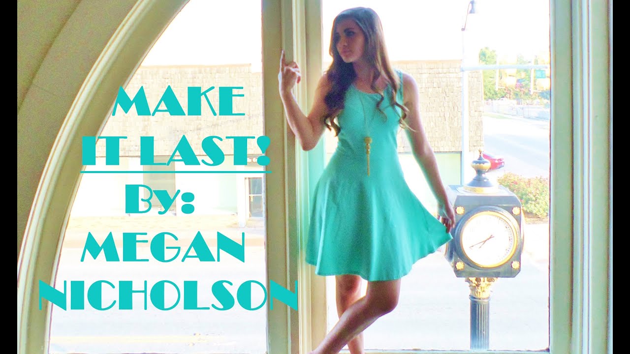 MAKE IT LAST! By MEGAN NICHOLSON (Official Music Video) - YouTube