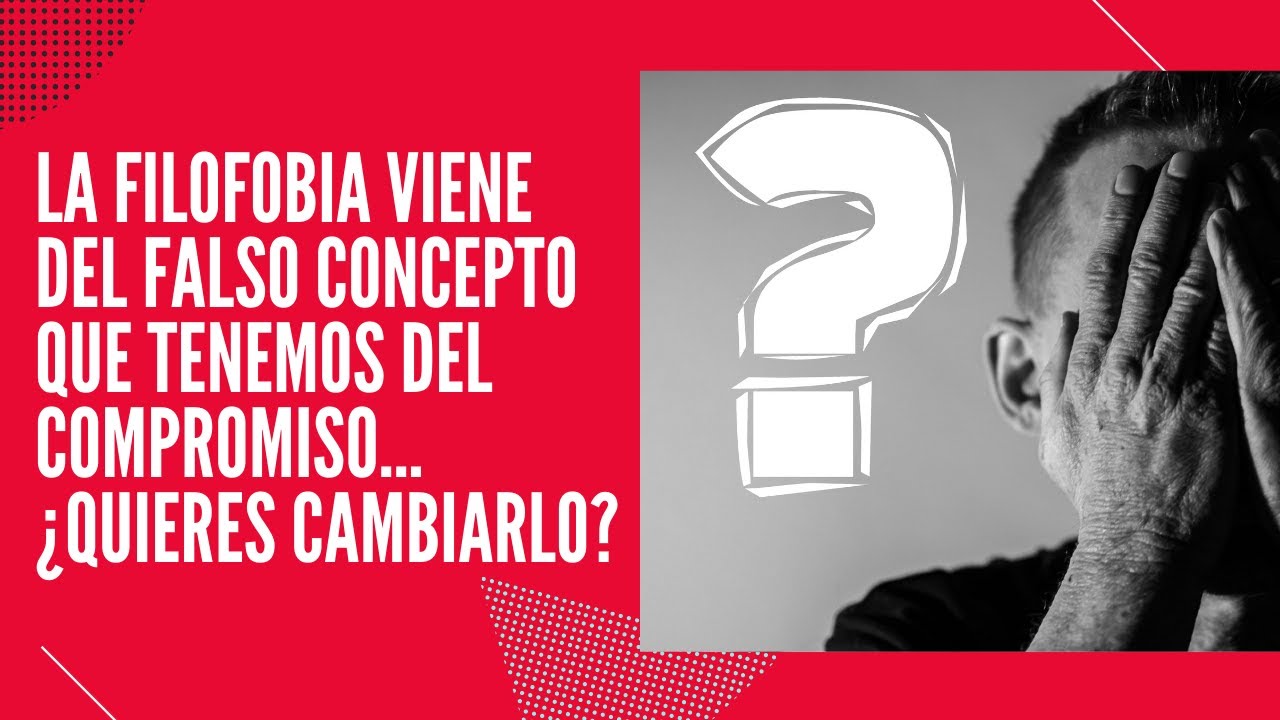 La filofobia viene de un falso concepto de lo que es el compromiso ...