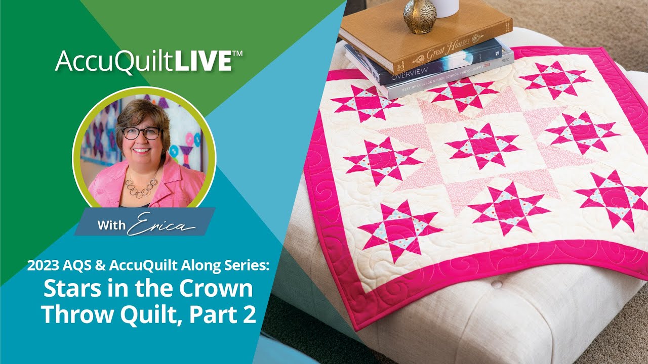 2023 AQS & AccuQuilt-Along Series: Stars in the Crown Throw Quilt, Part ...