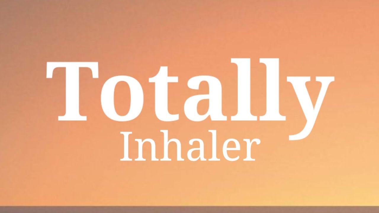 Inhaler - Totally (Lyrics) - YouTube