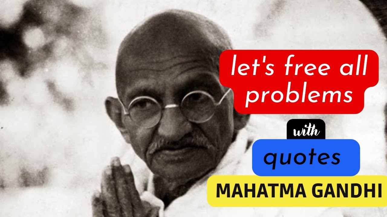 Let's free all problems with quotes MAHATMA GANDHI - YouTube