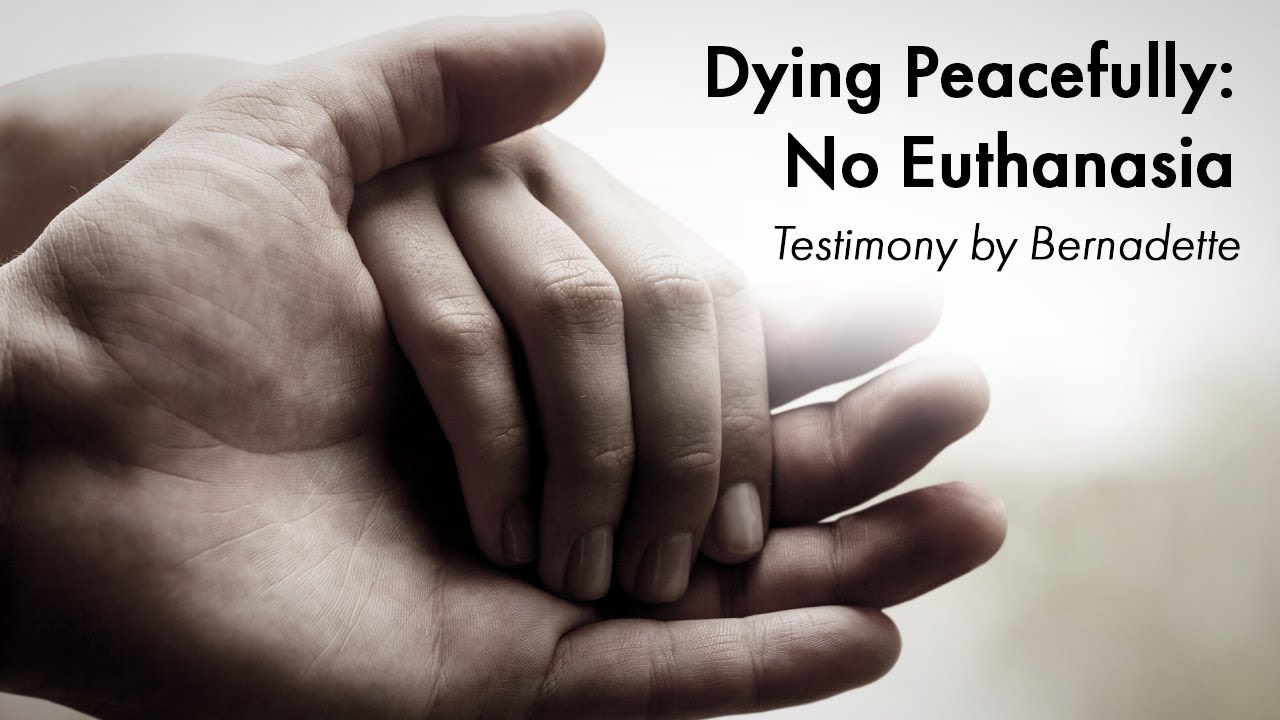 Dying Peacefully – No Euthanasia: Testimony by Bernadette - YouTube