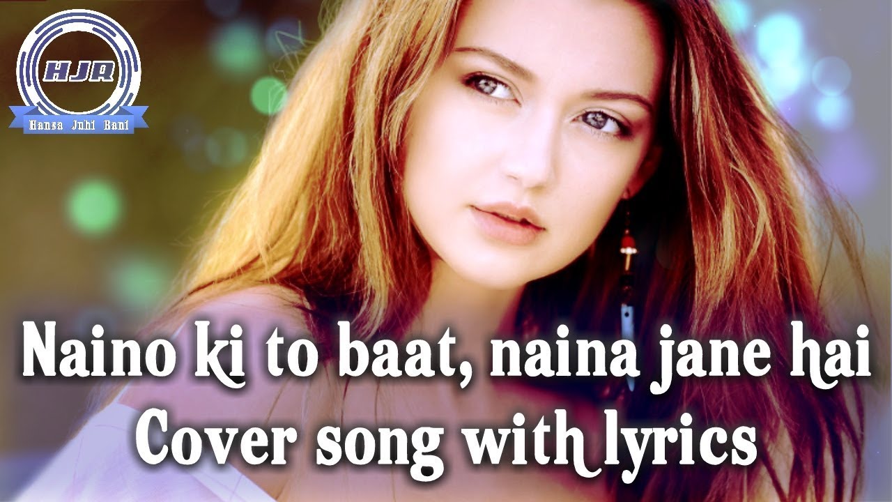 Naino ki to baat Naina jaane hai female cover song by Hansa Juhi Rani ...