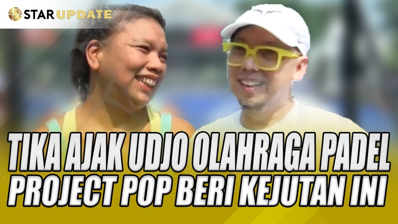 TIKA AJAK UDJO OLAHRAGA PADEL,PROJECT POP BERI KEJUTAN INI UNTUK FANS ...