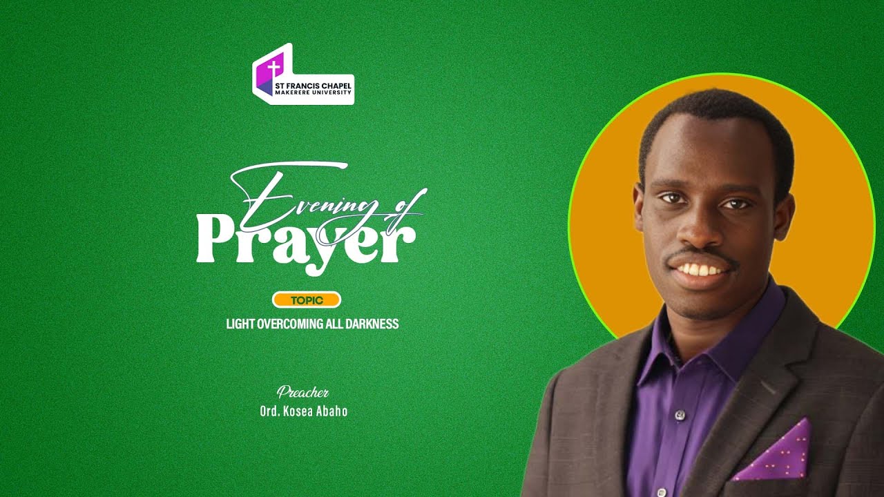 Evenning of Prayer | Light overcoming all darkness | Ord. Kosea Abaho ...