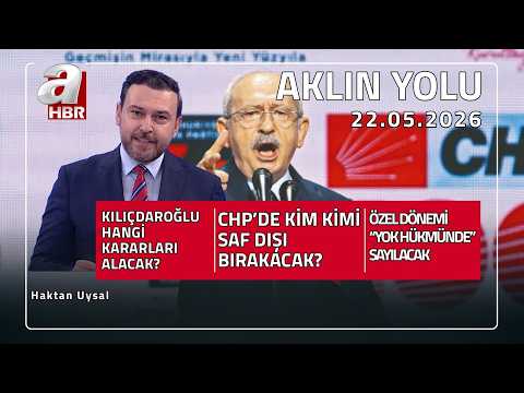 Kılıçdaroğlu 929 gün sonra Genel Başkanlığa döndü - Aklın Yolu - 22.05.2026 | A Haber