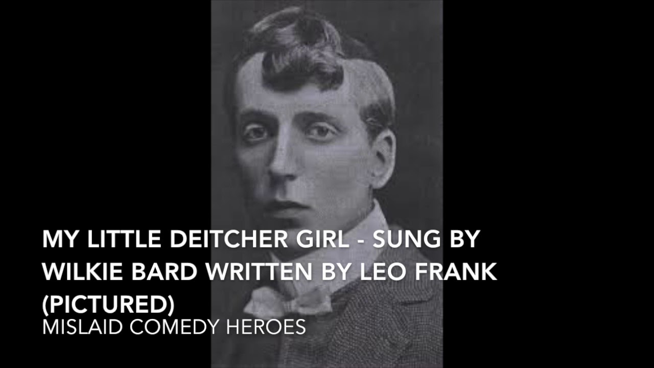 My Little Deitcher Girl - Sung by Wilkie Bard - Written by Frank Leo ...