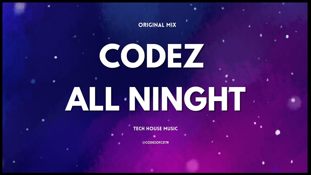 All Ninght - Codez(original Mix ) Tech - House 2025 - YouTube