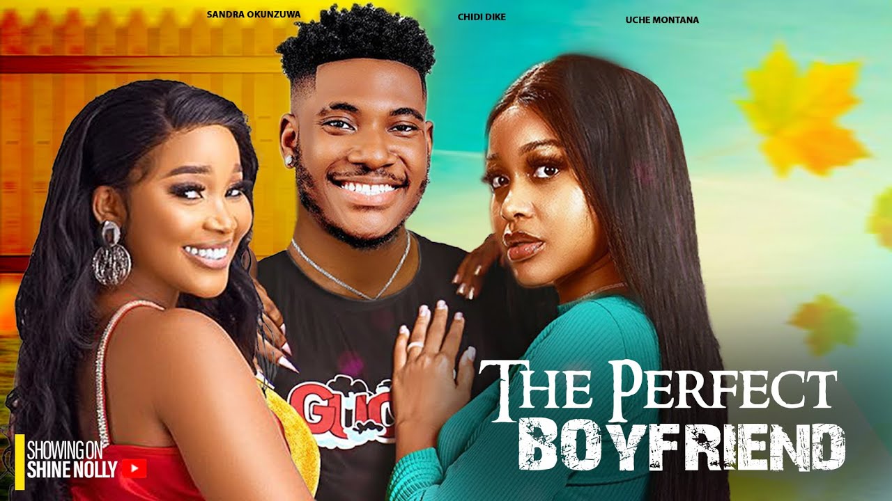 THE PERFECT BOYFRIEND - CHIDI DIKE, UCHE MONTANA, SANDRA 2024 NEW ...